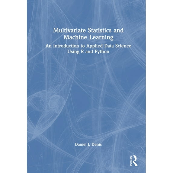 Multivariate Statistics and Machine Learning: An Introduction to Applied Data Science Using R ...