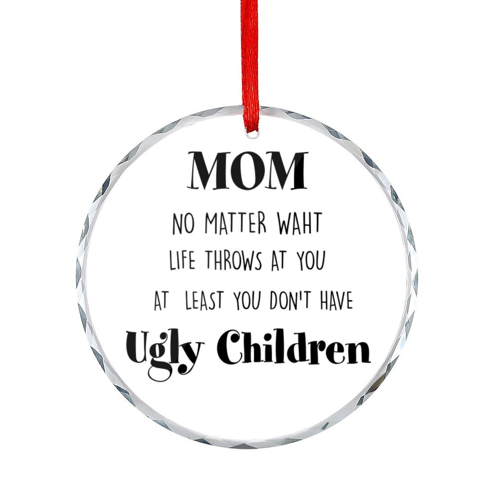 Mum at Least You Don't Have Ugly Children Crystal Glass Christmas ...