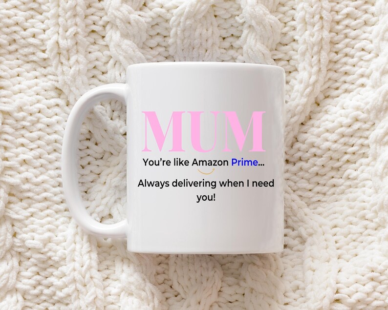 Mum Mug – ‘You’re Like Amazon Prime – Always on Time’ – Clever Coffee ...