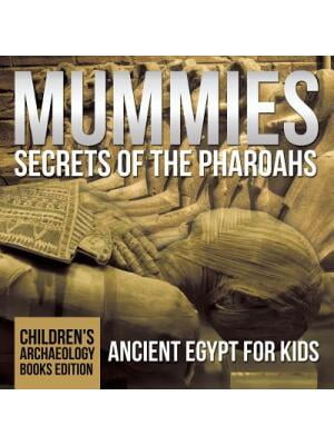 Mummies Secrets of the Pharaohs : Ancient Egypt for Kids Children's ...