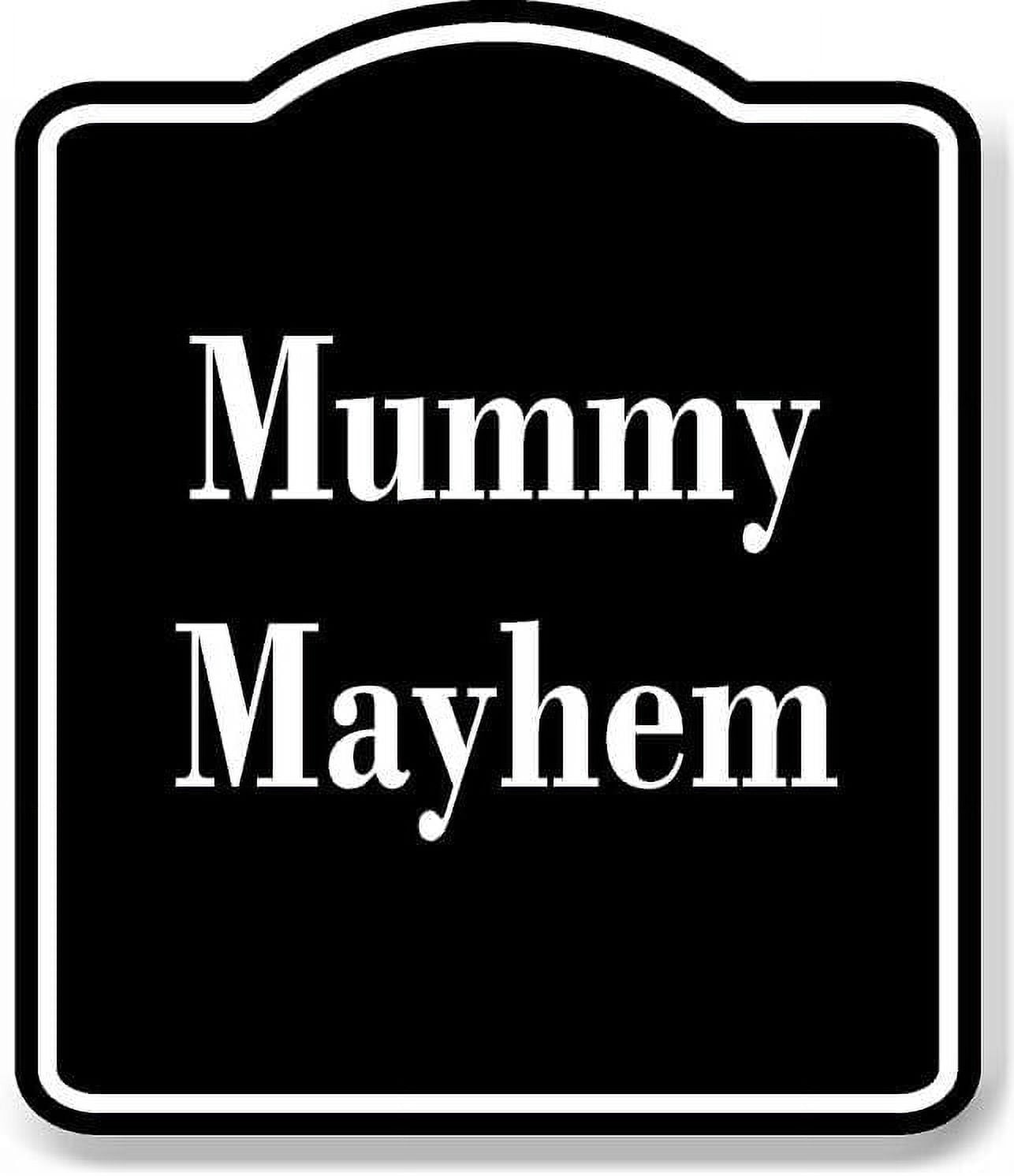 Mummy Mayhem BLACK Aluminum Composite Sign 15''x18'' - Walmart.com
