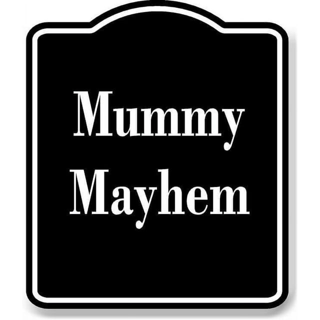 Mummy Mayhem BLACK Aluminum Composite Sign 15''x18'' - Walmart.com