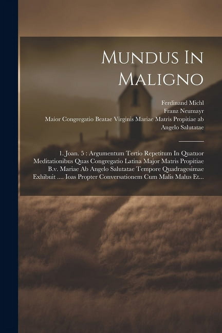 Mundus In Maligno: 1. Joan. 5: Argumentum Tertio Repetitum In Quatuor ...