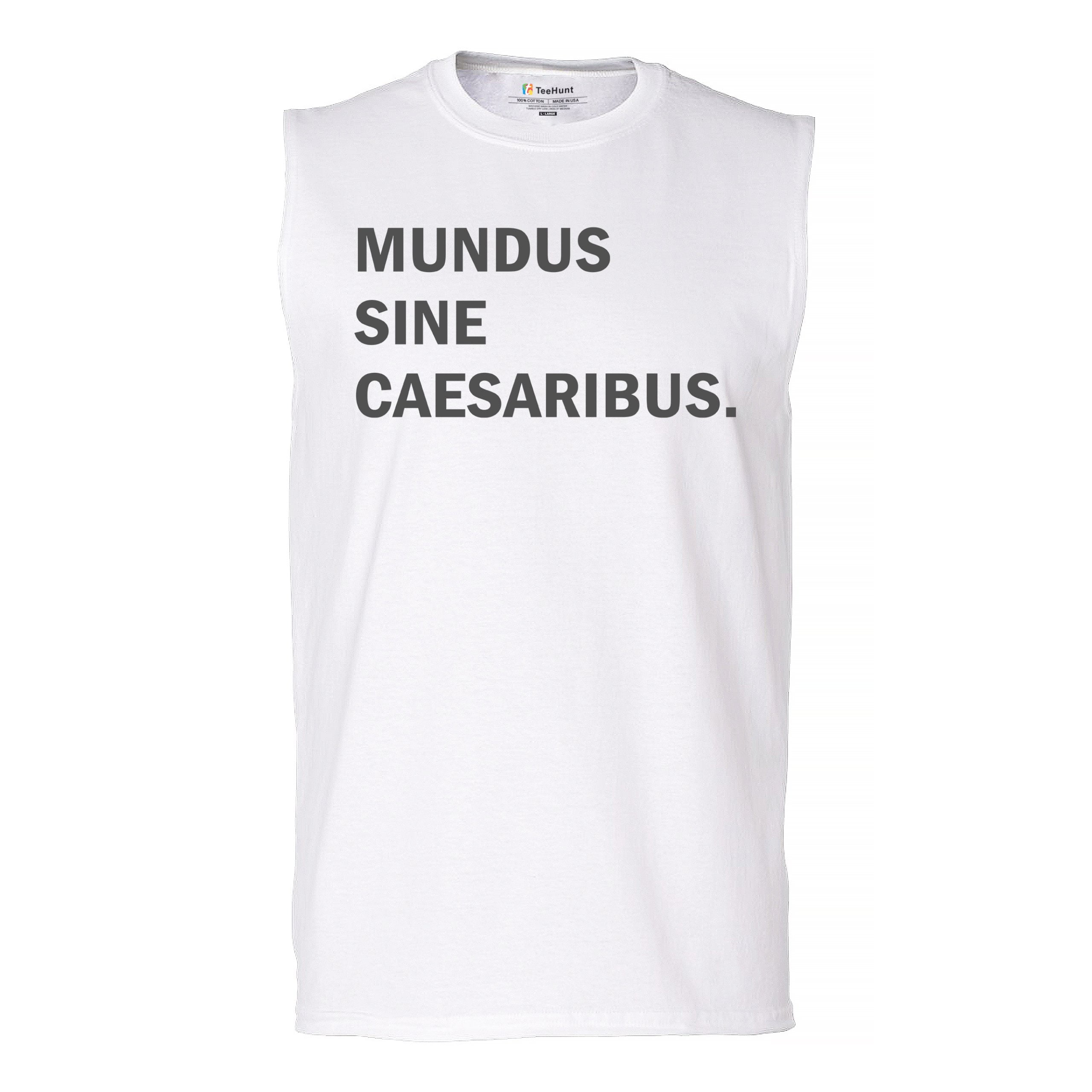 Mundus Sine Caesaribus Muscle Shirt A World Without Caesars Funny ...