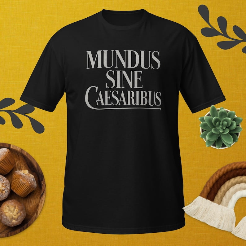 Mundus Sine Caesaribus Quote Tee – Latin Wisdom Philosophy Shirt ...
