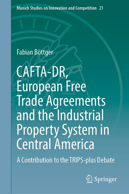 Munich Studies on Innovation and Competi Cafta-Dr, European Free Trade Agreements and the ...