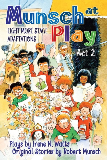 Munsch at Play ACT 2 : Eight More Stage Adaptions (Hardcover) - Walmart.com