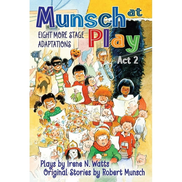 Munsch at Play ACT 2 : Eight More Stage Adaptions (Hardcover) - Walmart.com
