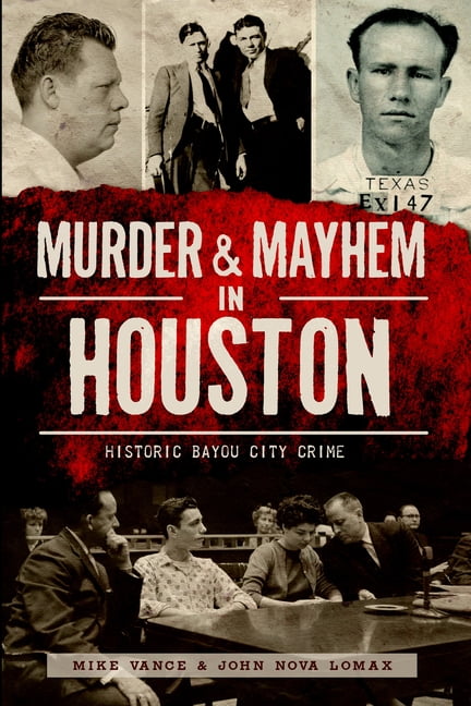 Murder & Mayhem: Murder & Mayhem in Houston : Historic Bayou City Crime ...
