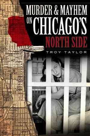 Murder & Mayhem: Murder & Mayhem on Chicago's North Side (Paperback ...