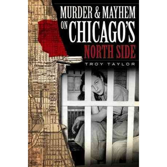 Murder & Mayhem: Murder & Mayhem on Chicago's North Side (Paperback ...