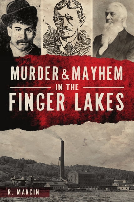 Murder & Mayhem Murder & Mayhem in the Finger Lakes, (Paperback ...