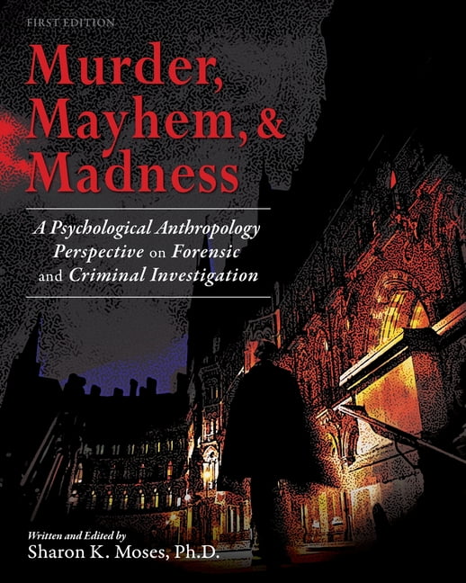 Murder, Mayhem, and Madness: A Psychological Anthropology Perspective on Forensic and Criminal ...