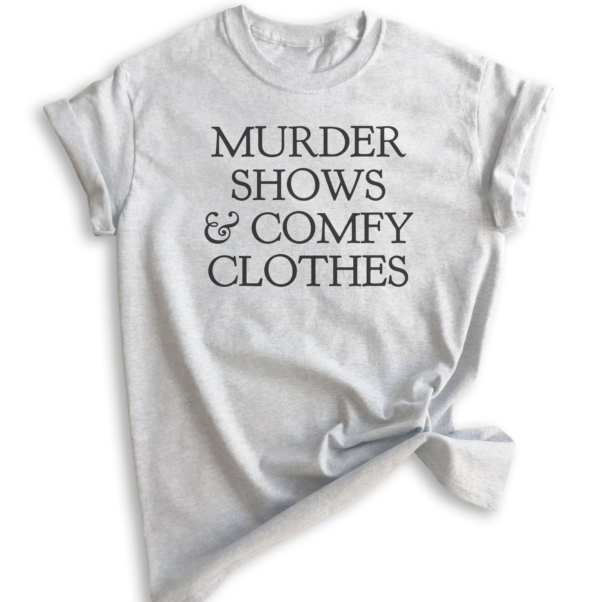 Murder Shows And Comfy Clothes Shirt, Unisex Women's Men's Shirt, True ...