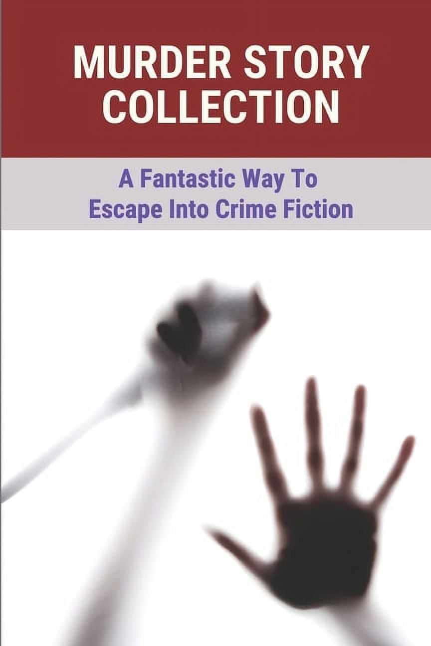 Murder Story Collection: A Fantastic Way To Escape Into Crime Fiction ...