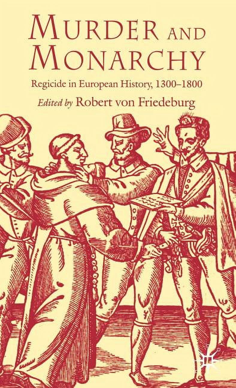 Murder and Monarchy: Regicide in European History, 1300-1800 ...