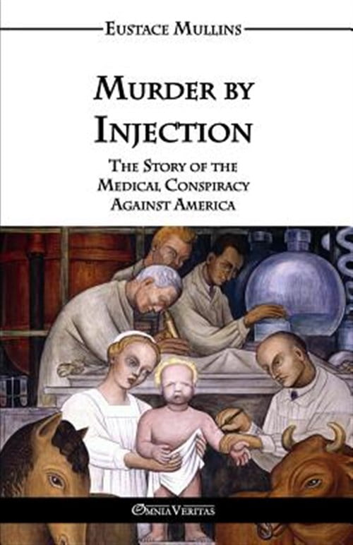 Murder by Injection: The Story of the Medical Conspiracy Against ...