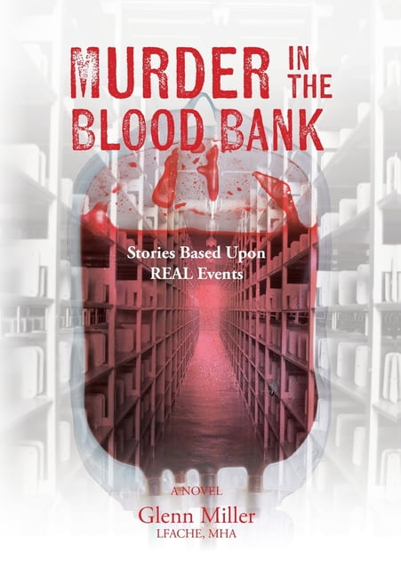 Murder in the Blood Bank: Stories Based Upon REAL Events, (Hardcover ...