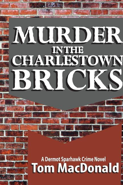 Dermot Sparhawk Crime Novel Murder in the Charlestown Bricks: A Dermot ...