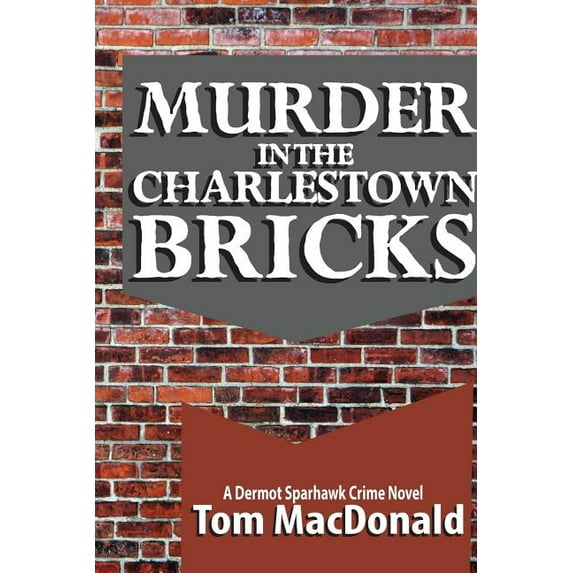 Dermot Sparhawk Crime Novel Murder in the Charlestown Bricks: A Dermot ...