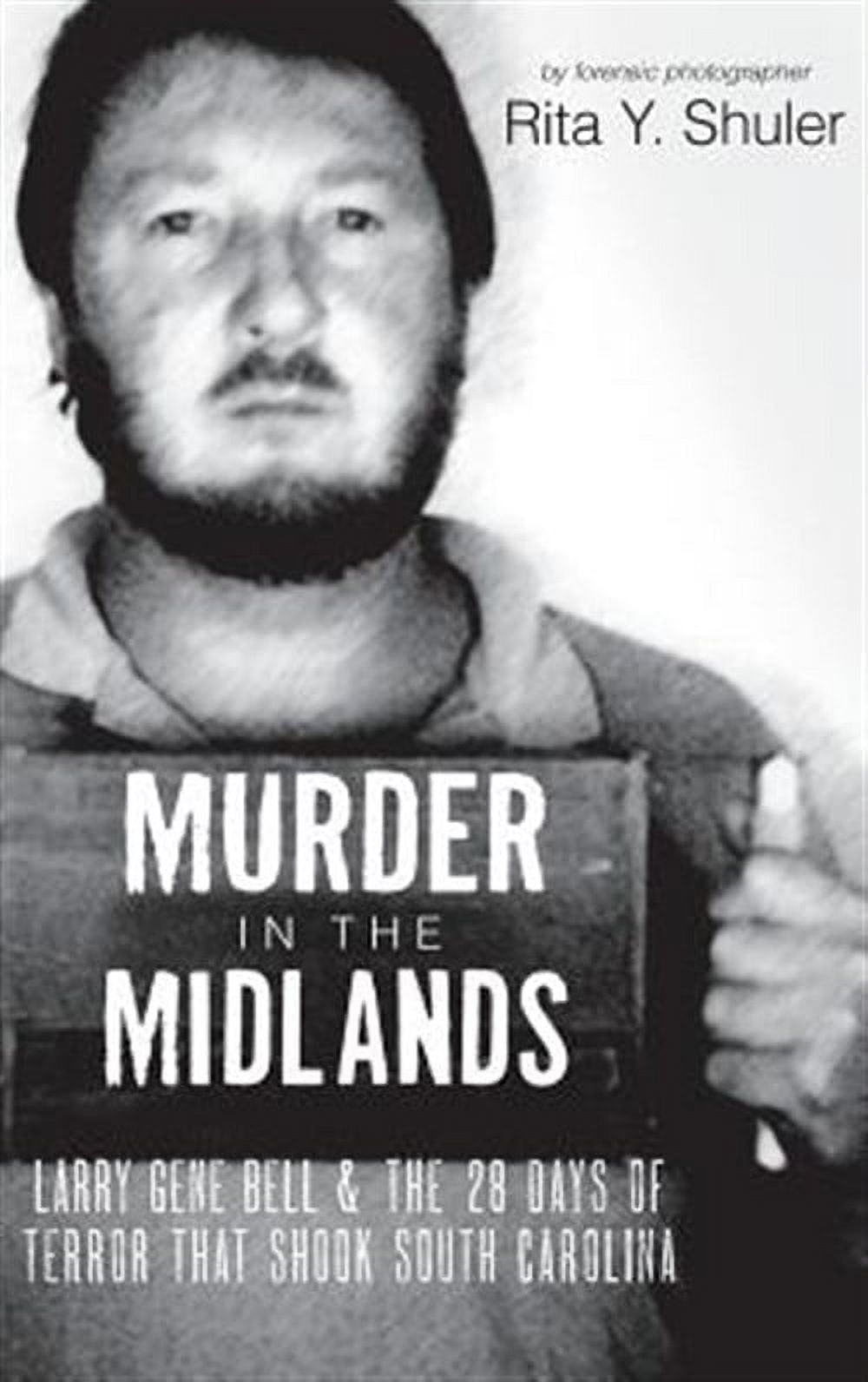 Murder in the Midlands: Larry Gene Bell and the 28 Days of Terror That ...