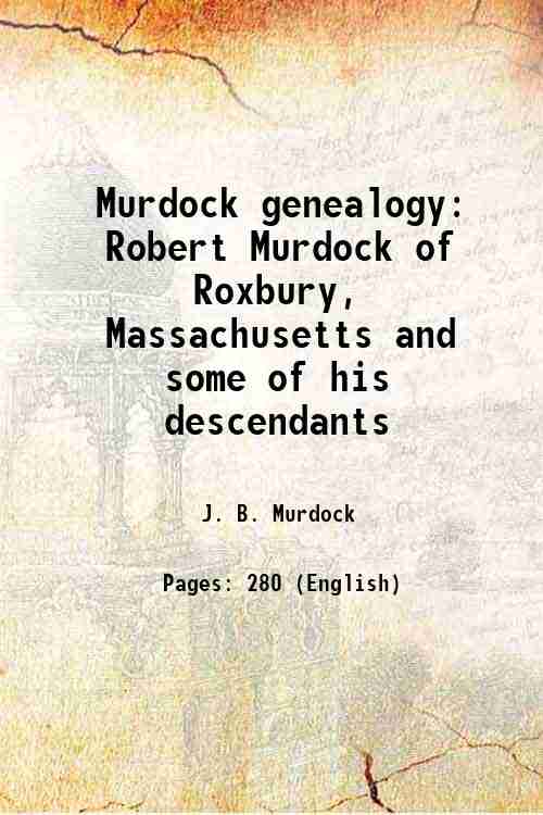 Murdock genealogy Robert Murdock of Roxbury, Massachusetts and some of his descendants 1925 ...