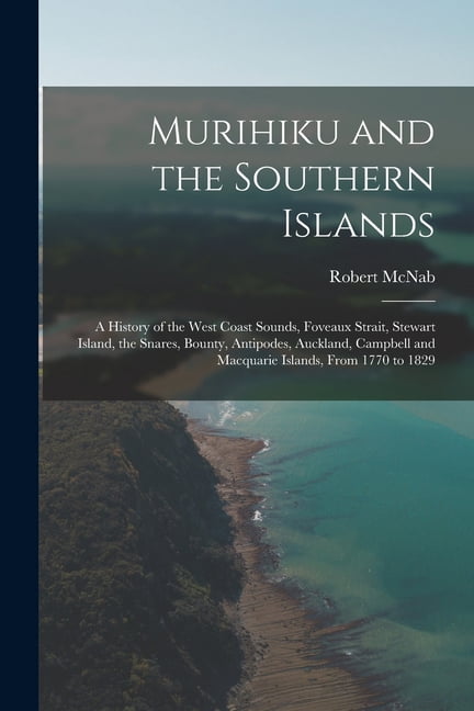Murihiku and the Southern Islands: A History of the West Coast Sounds ...