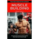 Muscle Building : Fitness Guide to Develop Your Power and Muscles (An ...