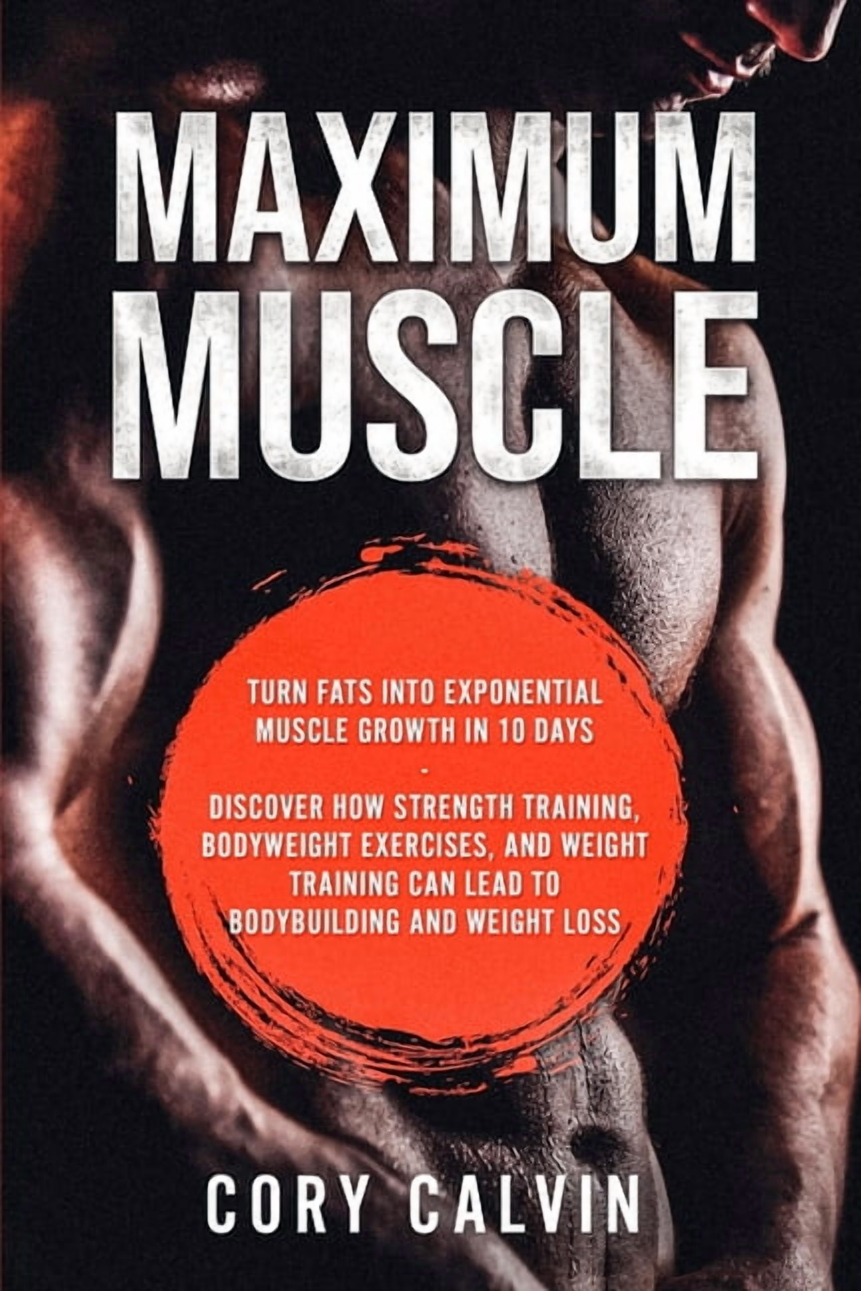 Muscle Building - Maximum Muscle: Turn Fats Into Exponential Muscle ...