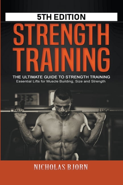 Muscle Building Strength Training: The Ultimate Guide to Strength ...