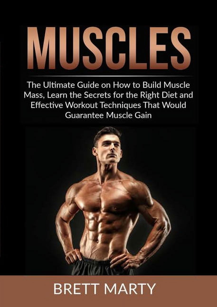 Muscles: The Ultimate Guide on How to Build Muscle Mass, Learn the ...