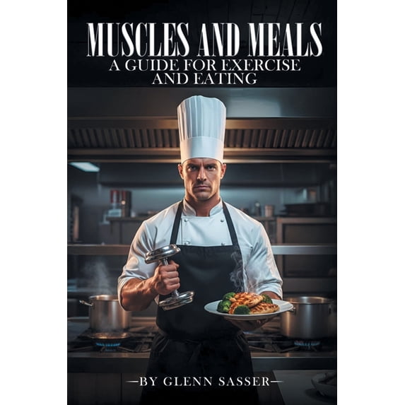 Muscles and Meals: A Guide for Exercising and Eating, (Paperback ...