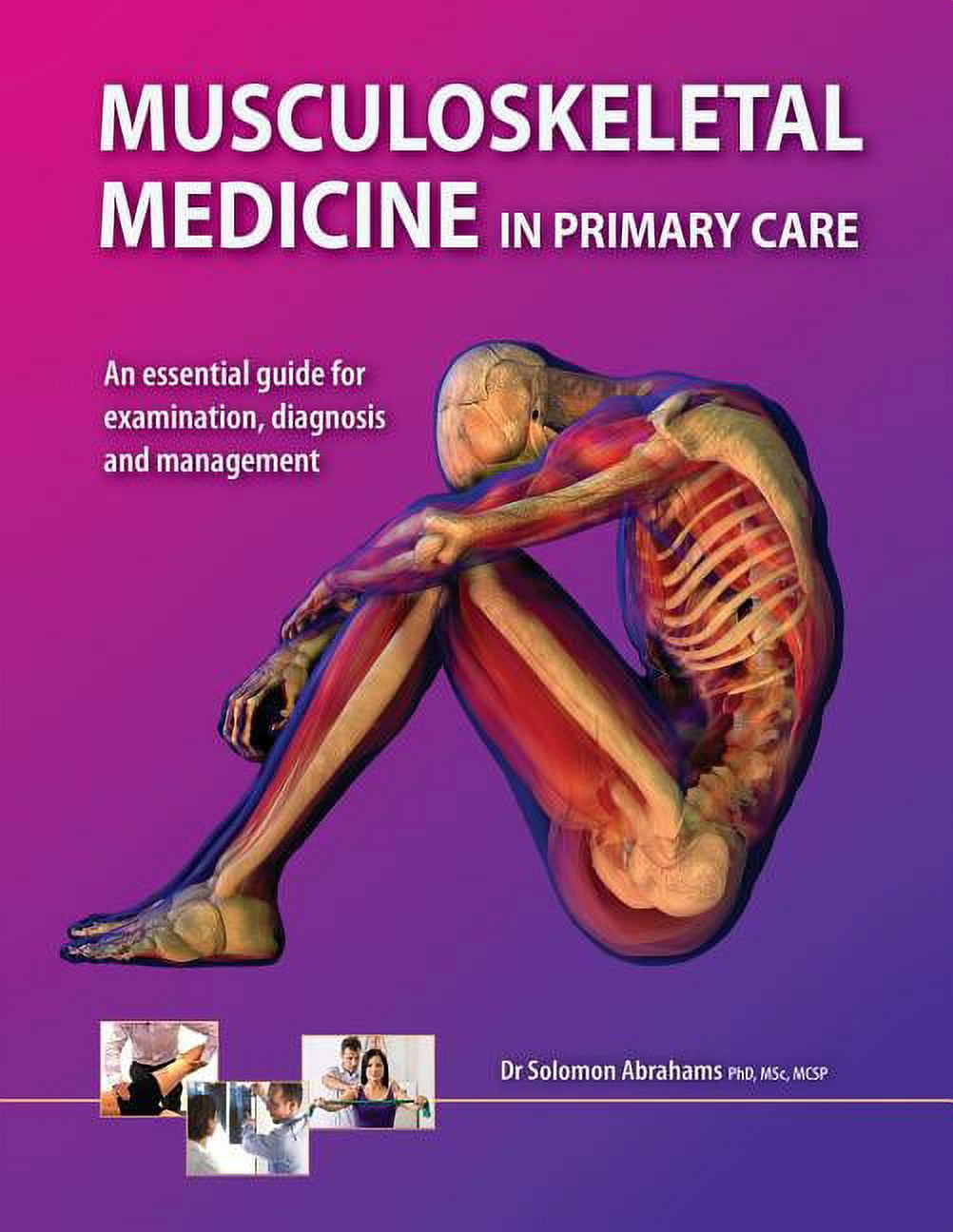 Musculoskeletal Medicine in Primary Care : An Essential Guide for Examination, Diagnosis and ...
