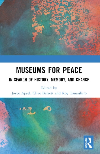 Museums for Peace: In Search of History, Memory, and Change, (Paperback ...