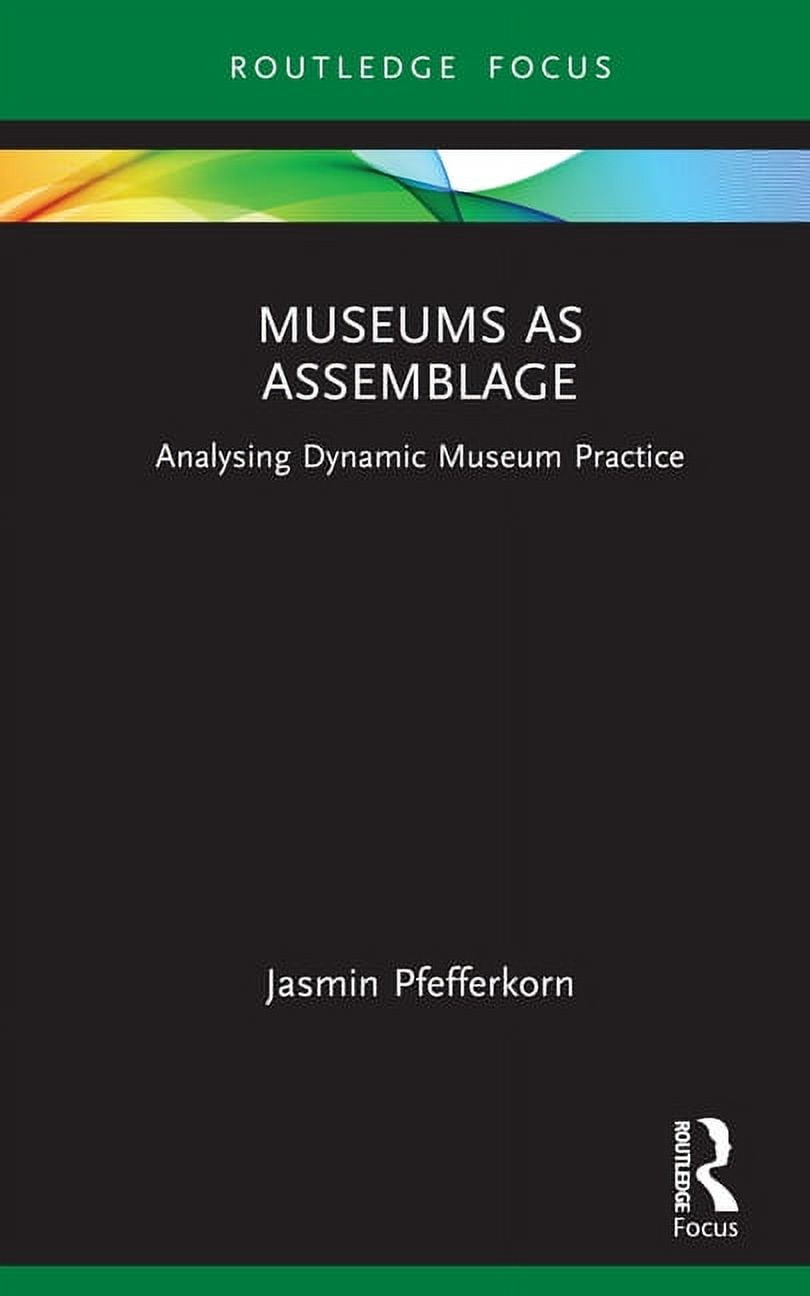 Museums in Focus Museums as Assemblage: Analysing Dynamic Museum ...