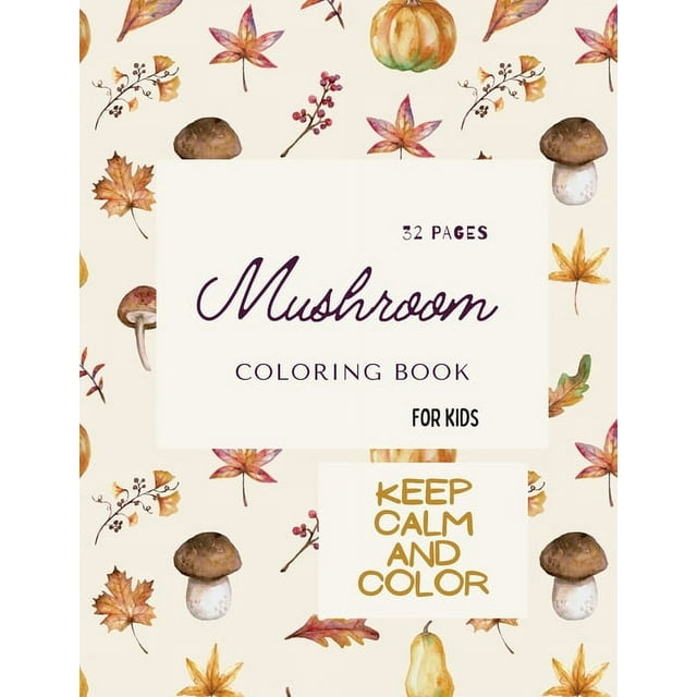 Mushroom Coloring Book: Mushroom Coloring Book For Kids: 32 Magicals ...