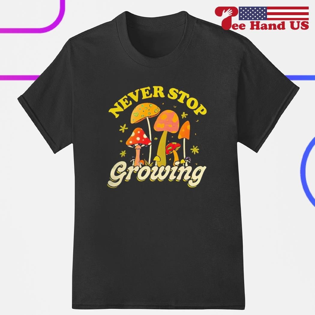 Mushroom Forager Never Stop Growing Shirt - Walmart.com