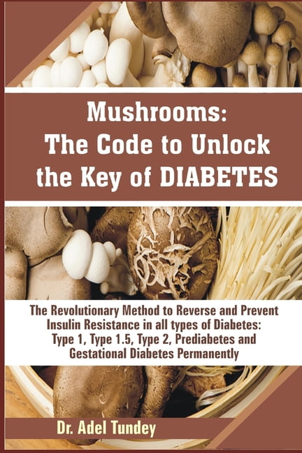 Mushrooms: The Code to Unlock the Key of Diabetes: The Revolutionary ...