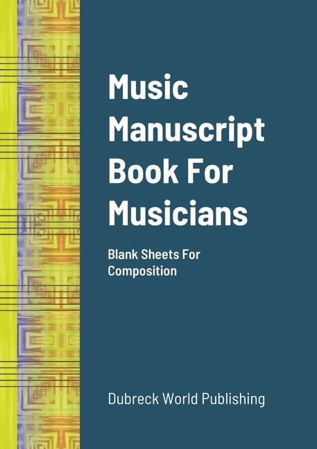 Music Manuscript Book For Musicians: Blank Sheets For Composition ...
