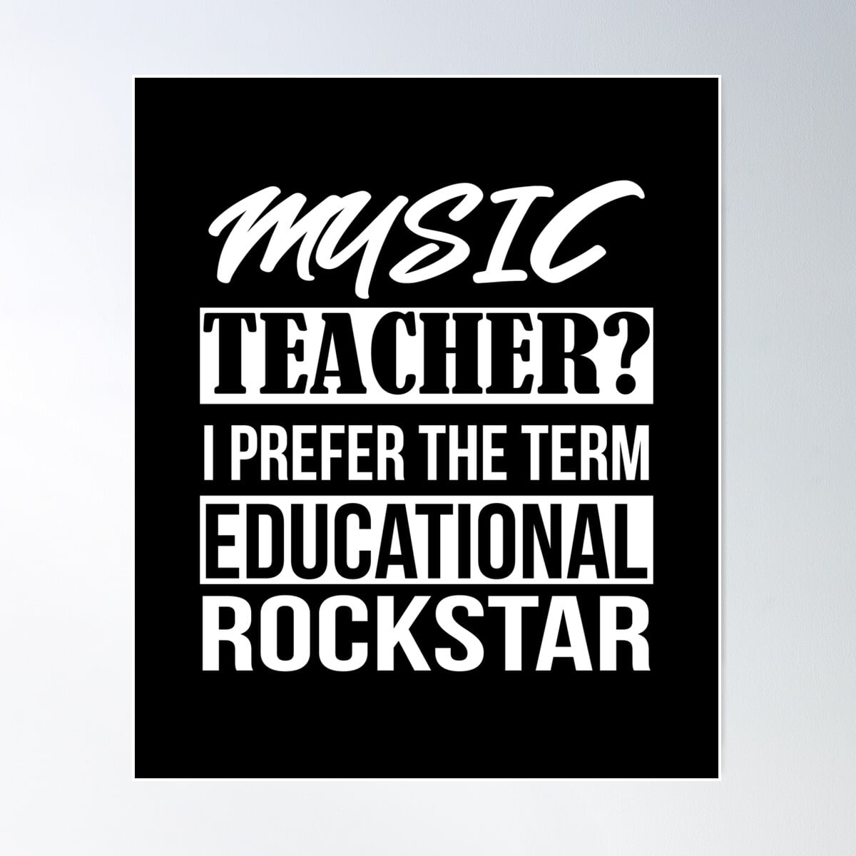 Music Teacher? I Prefer The Term Educational Rockstar Poster Wall Art ...