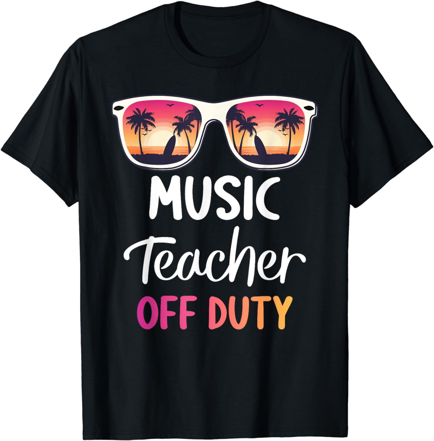 Music Teacher Off Duty Summer Vacation Last Day of School T-Shirt ...