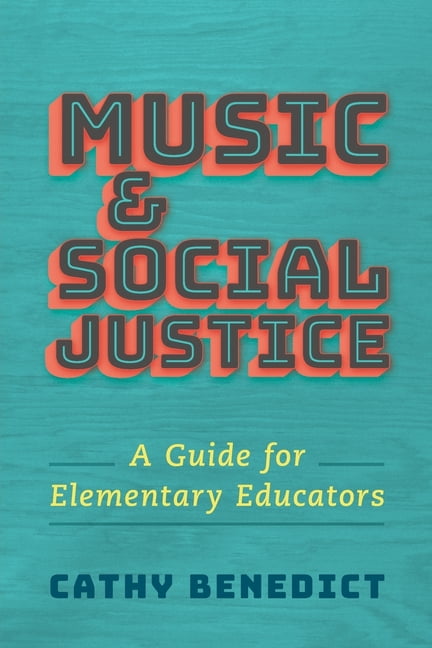 Music and Social Justice: A Guide for Elementary Educators, (Paperback ...