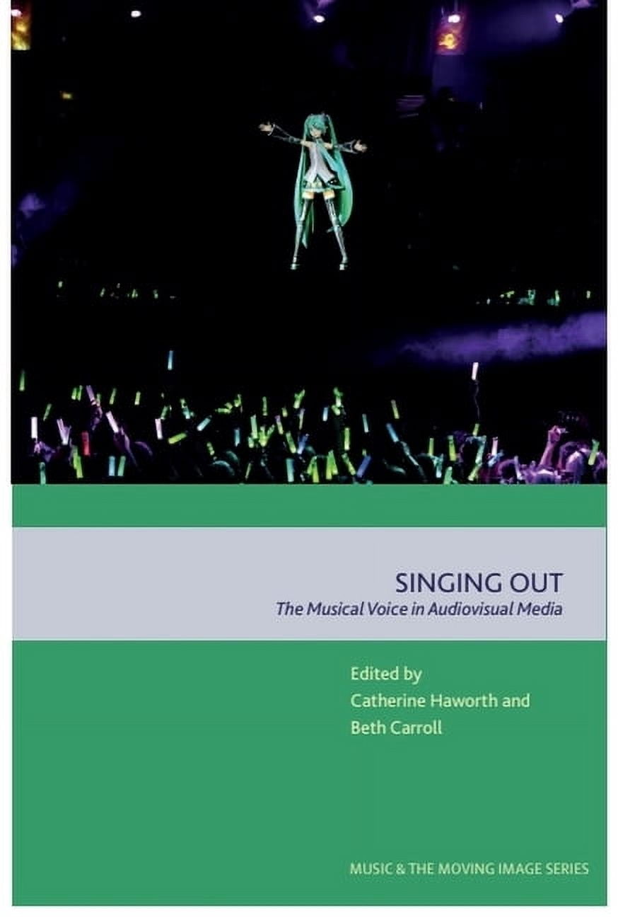 Music and the Moving Image Singing Out: The Musical Voice in ...