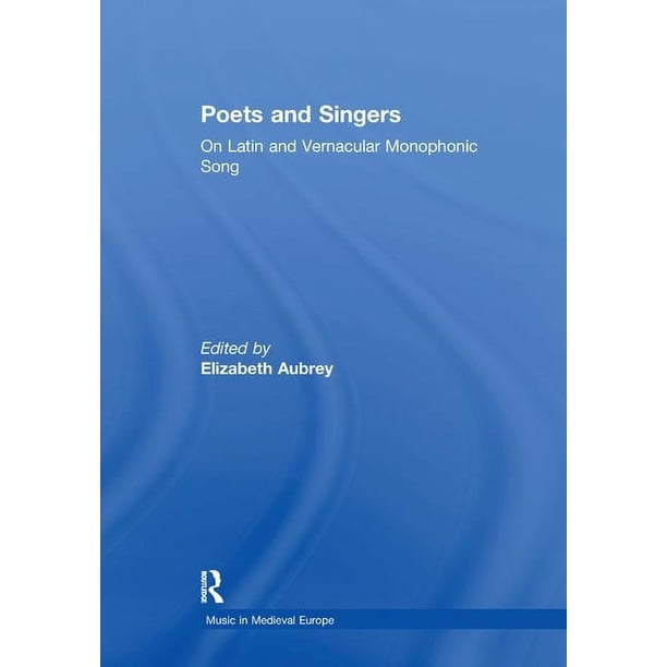 Music in Medieval Europe Poets and Singers: On Latin and Vernacular ...