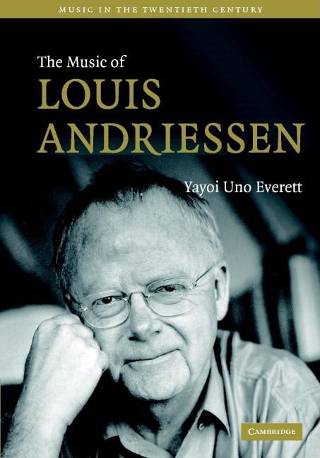 Music in the Twentieth Century The Music of Louis Andriessen, Book 21 ...
