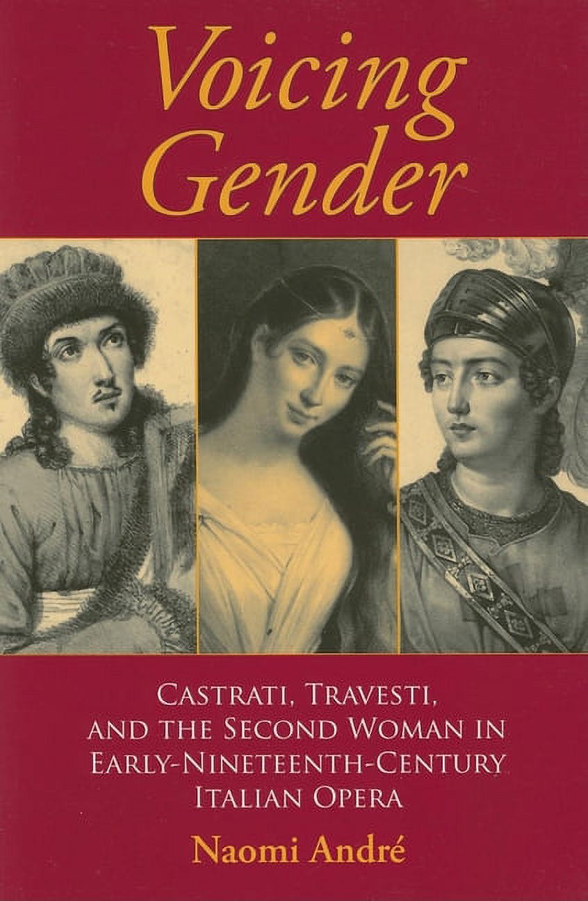 Musical Meaning and Interpretation Voicing Gender: Castrati, Travesti ...