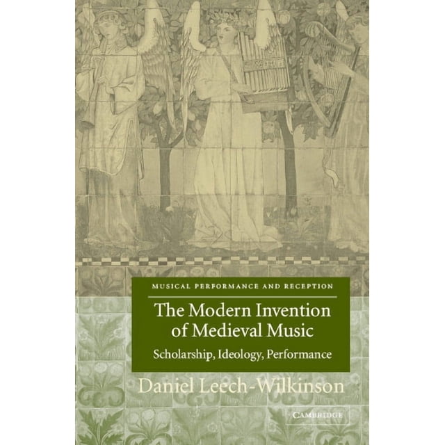 Musical Performance and Reception The Modern Invention of Medieval ...