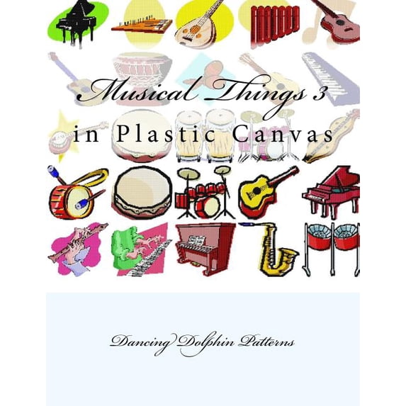 Musical Things 3: in Plastic Canvas (Musical Things in Plastic Canvas ...