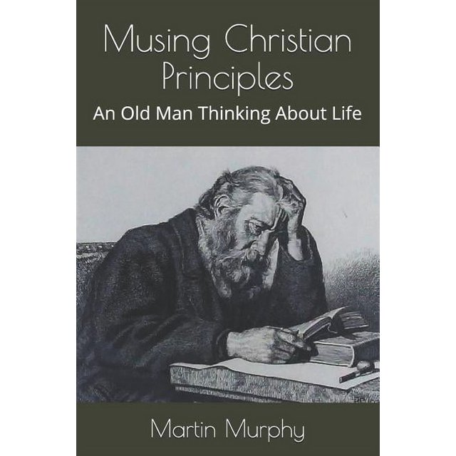Musing Christian Principles: An Old Man Thinking About Life (Paperback ...