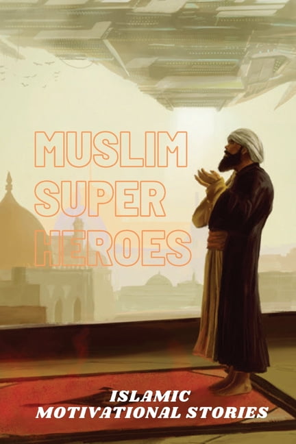Muslim Super Heros: Muslim Super Heros : Islamic Motivational Stories ...